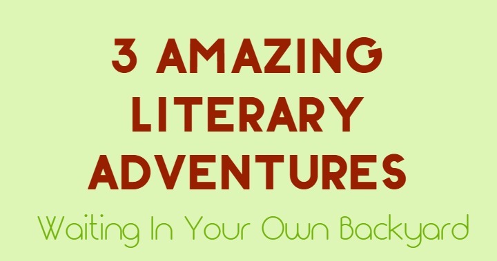 3 Amazing & Educational Literary Adventures In Your Own Backyard ...