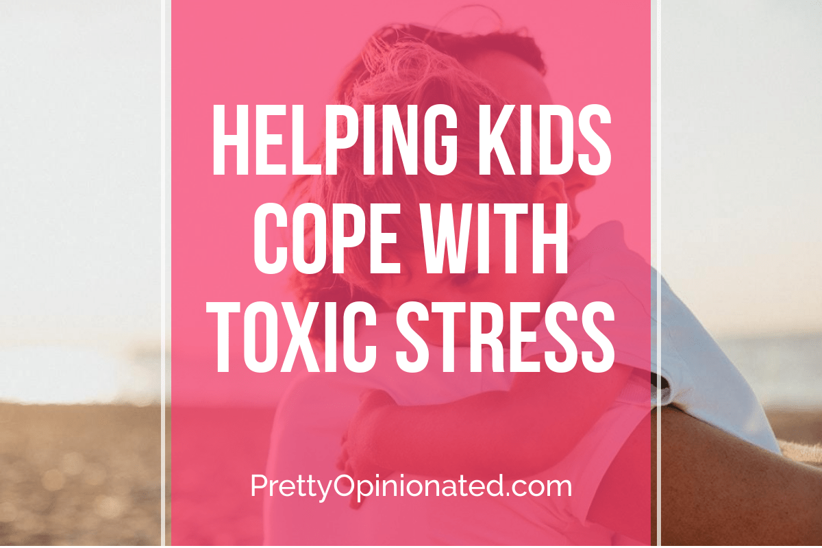 10 Ways To Help Kids Cope With Toxic Stress