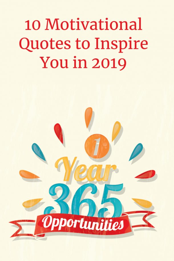 10 Motivational Quotes To Inspire You In 2019